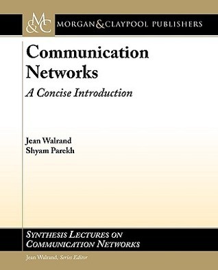 Communication Networks: A Concise Introduction by Jean Walrand | Goodreads