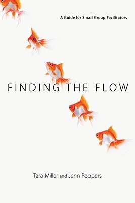 Finding the Flow: A Guide for Leading Small Groups and Gatherings by ...