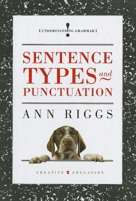 Sentence Types and Punctuation (Understanding Grammar) by Ann Riggs ...