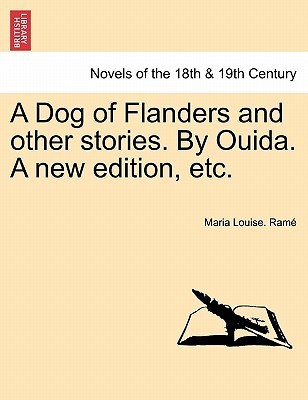 A Dog of Flanders and Other Stories. by Ouida. a New Edition, Etc. by ...