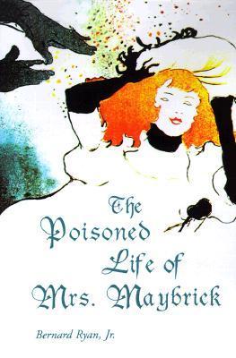 The Poisoned Life of Mrs. Maybrick by Bernard Ryan | Goodreads