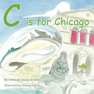 C Is for Chicago by Ashleigh Deese Grambo | Goodreads