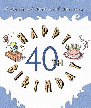 Happy 40th Birthday:: A Book of Wit and Wisdom by Andrews McMeel ...