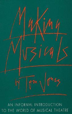Making Musicals: An Informal Introduction to the World of Musical ...