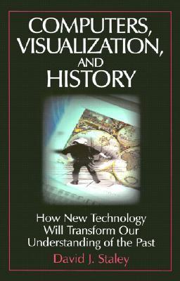 Computers, Visualization and History: How New Technology Will Transform ...