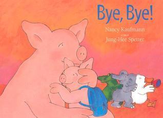 Bye Bye! by Nancy Kaufmann | Goodreads
