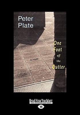 One Foot Off the Gutter: A Novel by Peter Plate | Goodreads