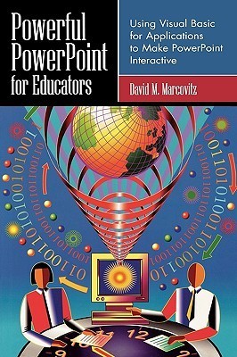 Powerful PowerPoint for Educators: Using Visual Basic for Applications to Make PowerPoint ...