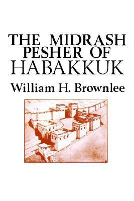 The Midrash Pesher of Habakkuk by William H. Brownlee | Goodreads