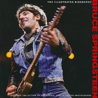 Bruce Springsteen: The Illustrated Biography by Chris Rushby | Goodreads