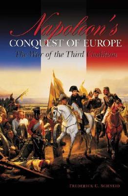 Napoleon's Conquest of Europe: The War of the Third Coalition by ...