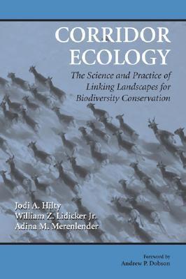 Corridor Ecology: The Science and Practice of Linking Landscapes for ...