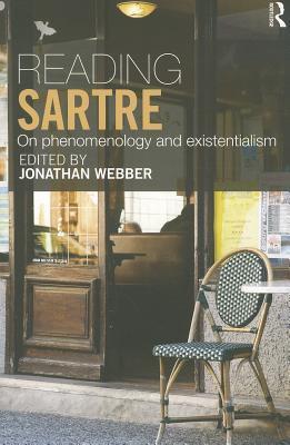 Reading Sartre: On Phenomenology and Existentialism by Jonathan Webber ...