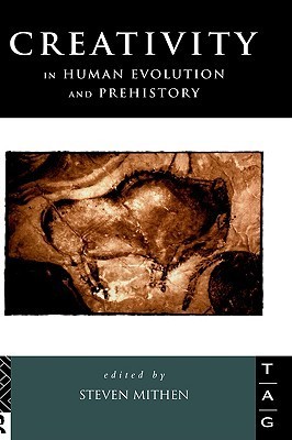 Creativity in Human Evolution and Prehistory by Steven Mithen | Goodreads
