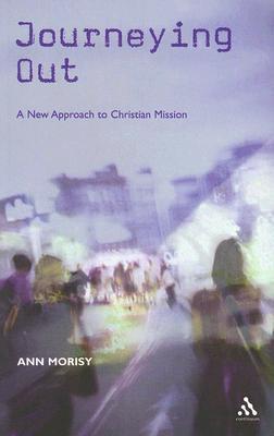 Journeying Out: A New Approach to Christian Mission by Ann Morisy ...