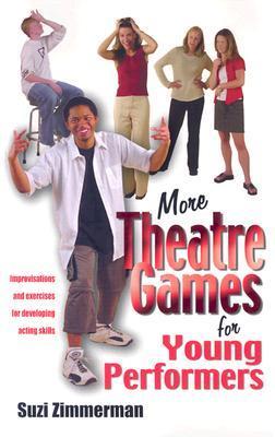 More Theatre Games for Young Performers: Improvisations and Exercises ...