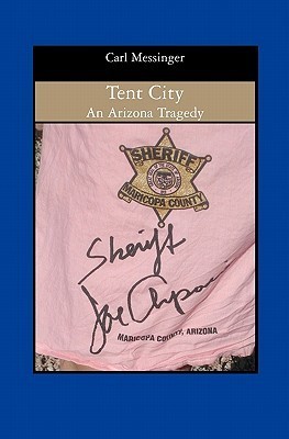 Tent City: An Arizona Tragedy by Carl Messinger | Goodreads