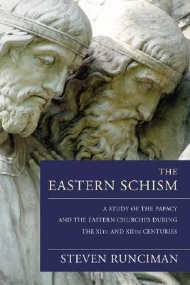 The Eastern Schism: A Study of the Papacy and the Eastern Churches ...