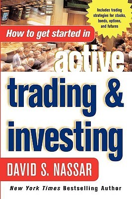 How to Get Started in Active Trading and Investing by David S. Nassar ...