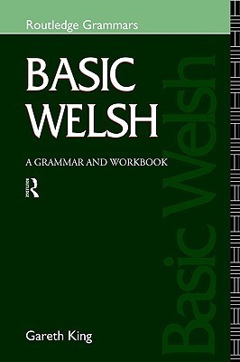Basic Welsh: A Grammar and Workbook by Gareth King | Goodreads