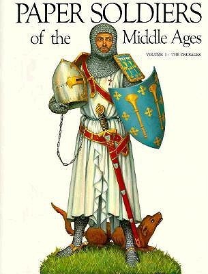 Paper Soldiers of the Middle Ages: Vol 1: The Crusades by David Nicolle ...