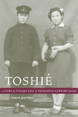 Toshié: A Story of Village Life in Twentieth-Century Japan by Simon ...