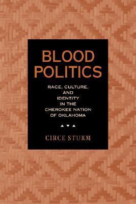 Blood Politics: Race, Culture, and Identity in the Cherokee Nation of ...