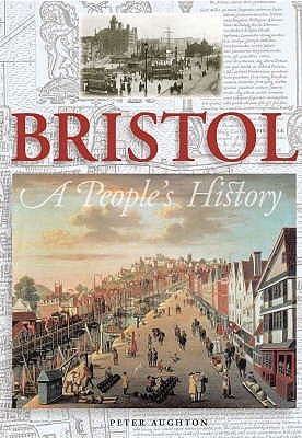 Bristol : A People's History by Peter Aughton | Goodreads