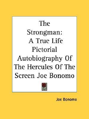 The Strongman: A True Life Pictorial Autobiography Of The Hercules Of ...