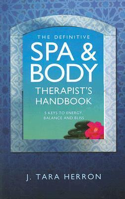 The Spa & Body Therapist: 5 Keys to Energy, Balance and Bliss by Tara J ...