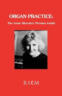 Organ Practice: The Anne Marsden Thomas Guide by Anne Marsden Thomas ...