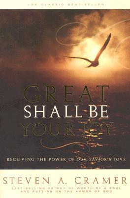 Great Shall Be Your Joy by Steven A. Cramer | Goodreads