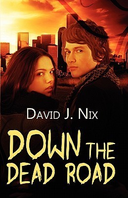 Down the Dead Road by David J. Nix | Goodreads