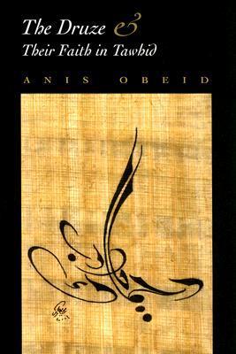The Druze and Their Faith in Tawhid by Anis I. Obeid | Goodreads