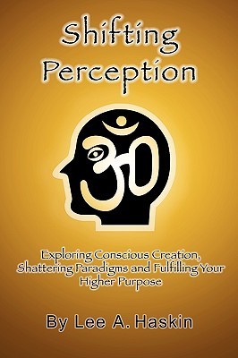 Shifting Perception: Exploring Conscious Creation, Shattering Paradigms ...