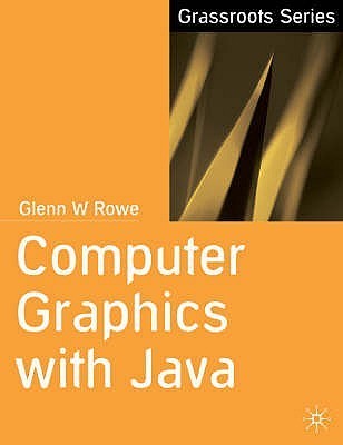 Computer Graphics with Java (Grassroots, 6) by Glenn Rowe | Goodreads