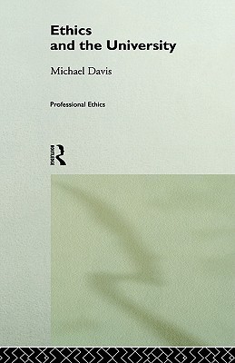 Ethics and the University (Professional Ethics) by Michael Davis ...