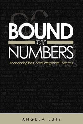 Bound By Numbers: Abandoning the Control Weight Has Over You by Angela ...