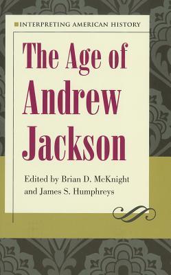 The Age of Andrew Jackson by Brian D. McKnight | Goodreads