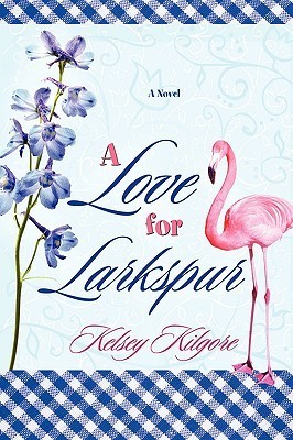 A Love for Larkspur by Kelsey Kilgore | Goodreads