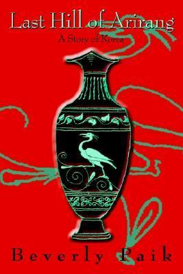 Last Hill of Arirang: A Story of Korea by Beverly Paik | Goodreads