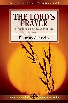 The Lord's Prayer (LifeGuide Bible Studies) by Douglas Connelly | Goodreads