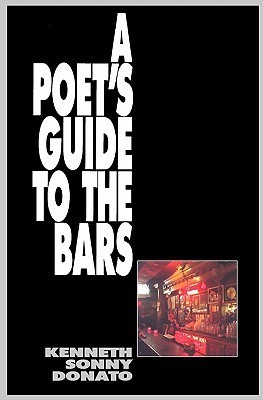 A Poet's Guide to the Bars by Kenneth Sonny Donato | Goodreads