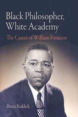 Black Philosopher, White Academy: The Career of William Fontaine by ...