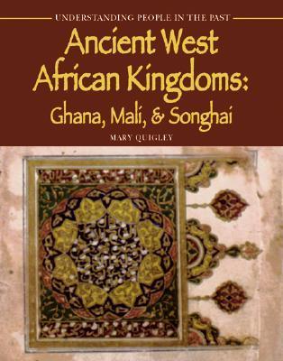Ancient West African Kingdoms: Ghana, Mali, and Songhai by Mary Quigley ...