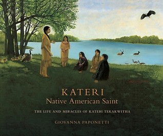 Kateri Native American Saint: The Life and Miracles of Kateri ...