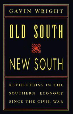 Old South, New South: Revolutions in the Southern Economy since the Civil War by Gavin Wright ...