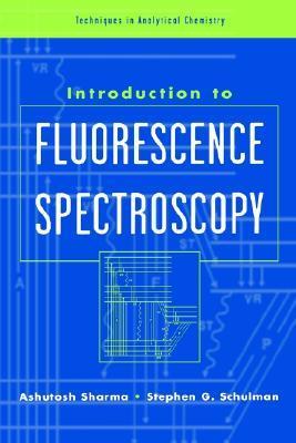Introduction to Fluorescence Spectroscopy by Ashutosh Sharma | Goodreads