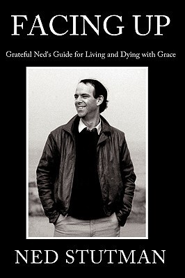 Facing Up: Grateful Ned's Guide to Living and Dying with Grace by Ned ...