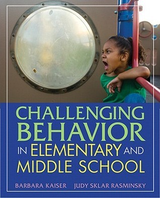 Challenging Behavior in Elementary and Middle School by Barbara Kaiser ...